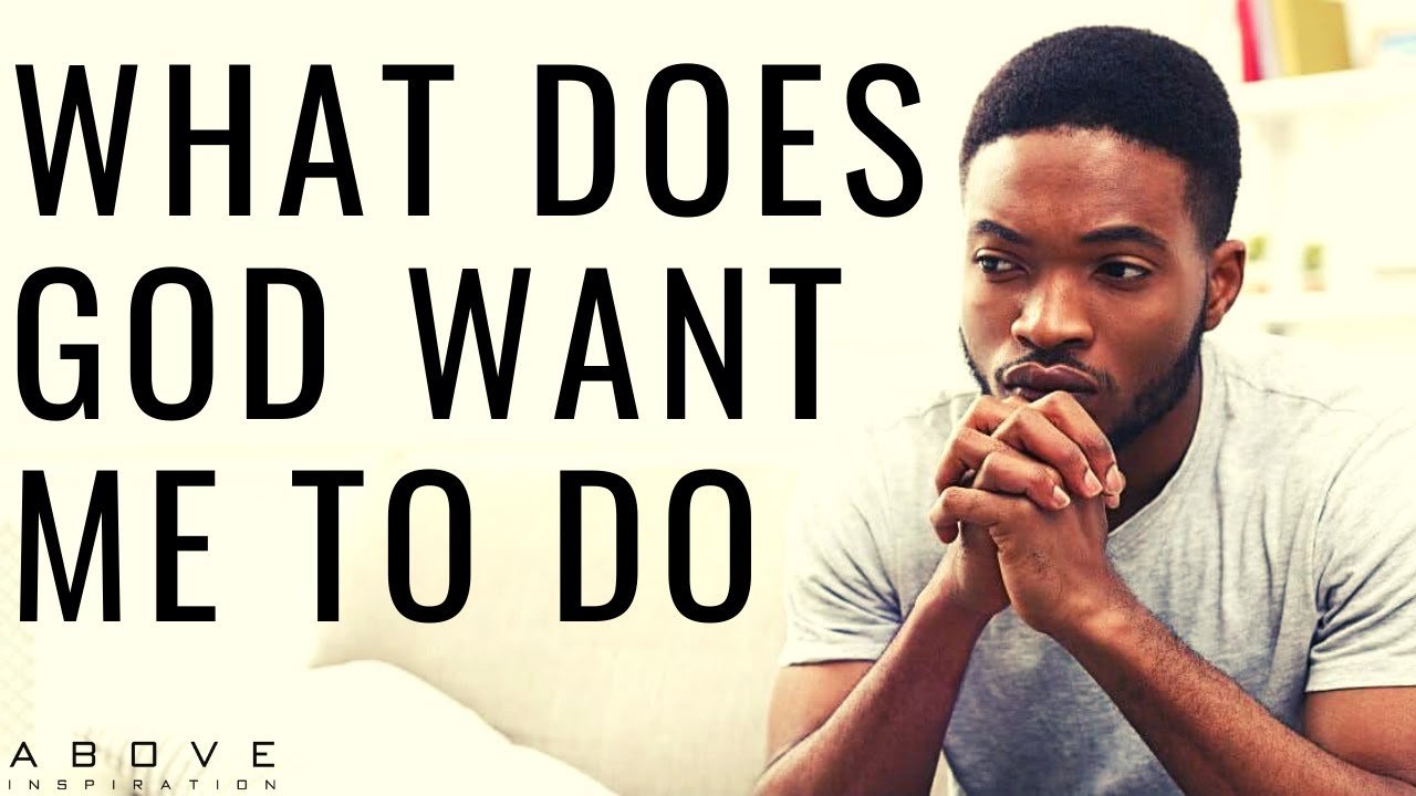 UNDERSTANDING GOD’S WILL | Knowing What God Wants You To Do ...